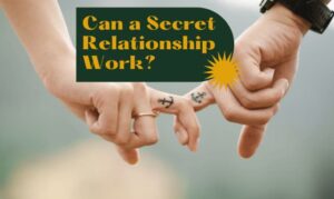 Can a Secret Relationship Work? 6 Key Reasons | Love Syllabus